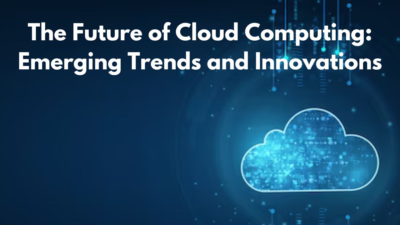 The Future of Cloud Computing: Navigating Trends and Innovations ...